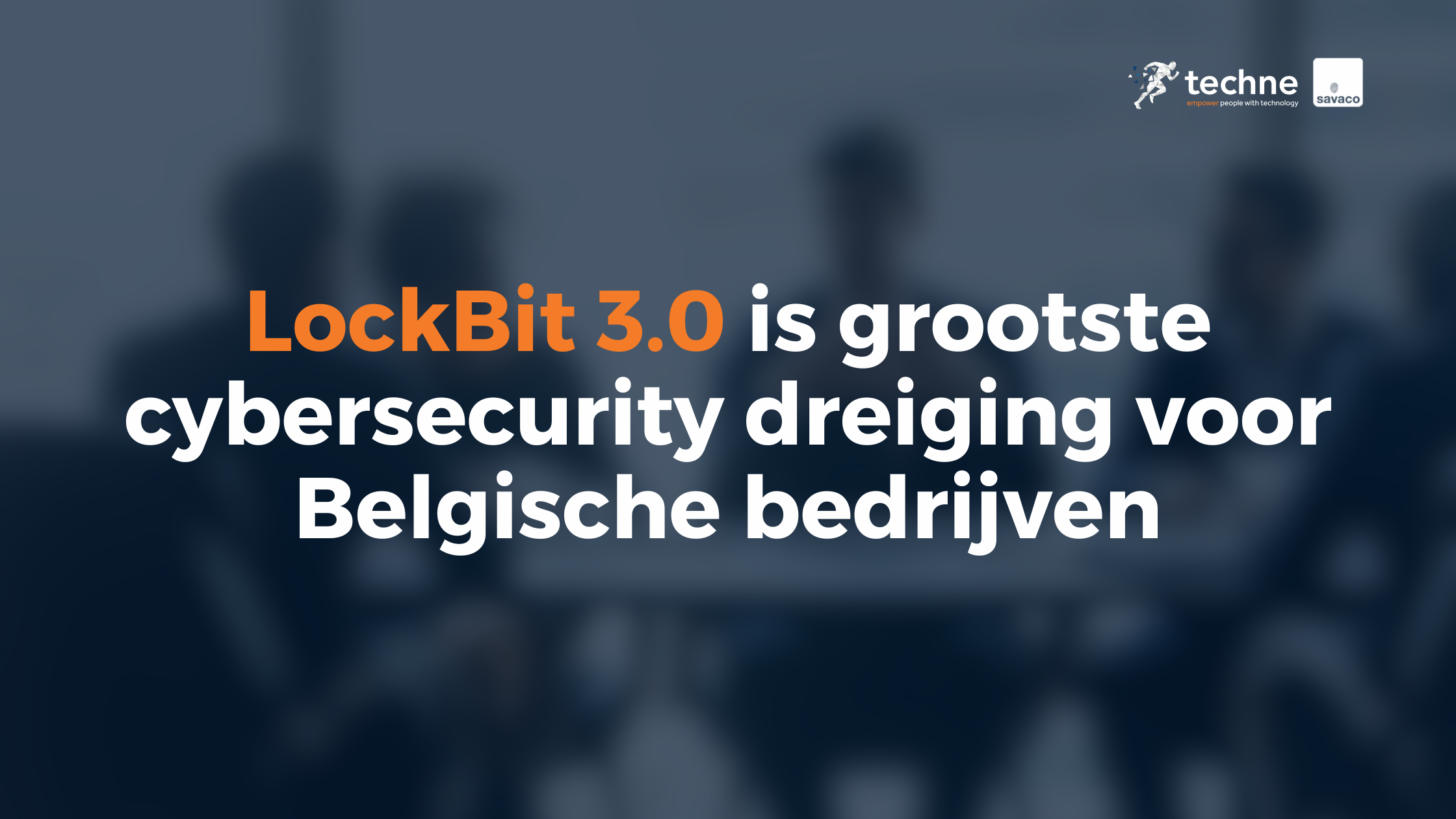 LockBit 3.0 is momenteel de grootste cybersecurity dreiging voor Belgische bedrijven